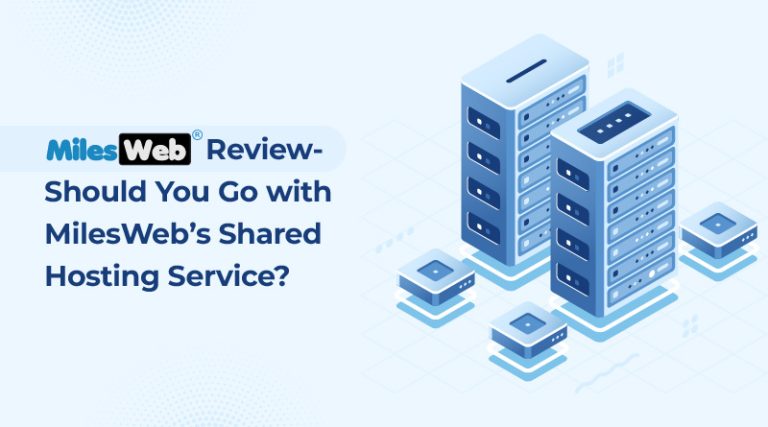 Should You Go with MilesWeb’s Shared Hosting Service?