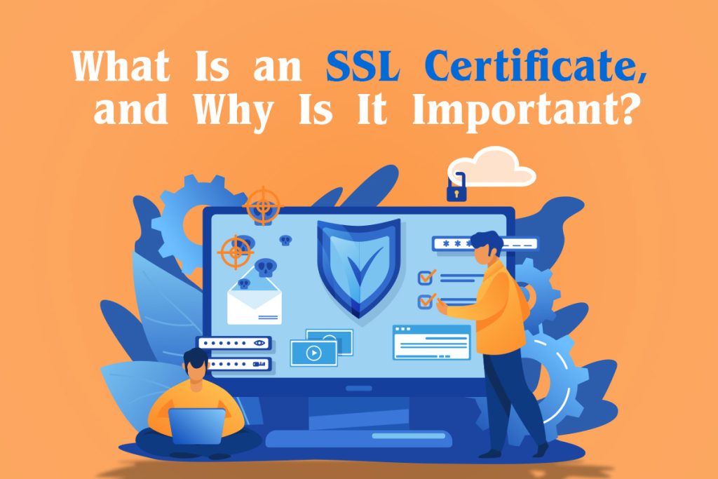 What Is an SSL Certificate, and Why Is It Important?
